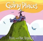 Going Places by Peter H Reynolds- Description & Similar Books ...