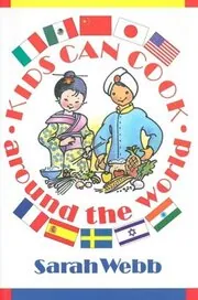 Kids Can Cook Around the World by Sarah Webb- Description & Similar ...