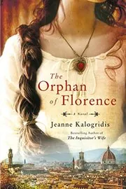 The Orphan of Florence: A Novel by Jeanne Kalogridis- Description ...