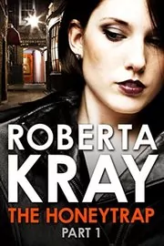 The Honeytrap: Part 1 (Chapters 1-6) by Roberta Kray- Description & Similar Books | Readupnext.com