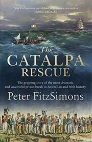 The Catalpa Rescue by Peter FitzSimons- Description & Similar Books ...