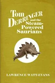 Tom Derringer and the Steam-Powered Saurians (The Adventures of Tom ...